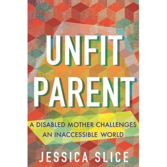 Jessica Slice | Other | Unfit Parent A Disabled Mother Challenges An ...